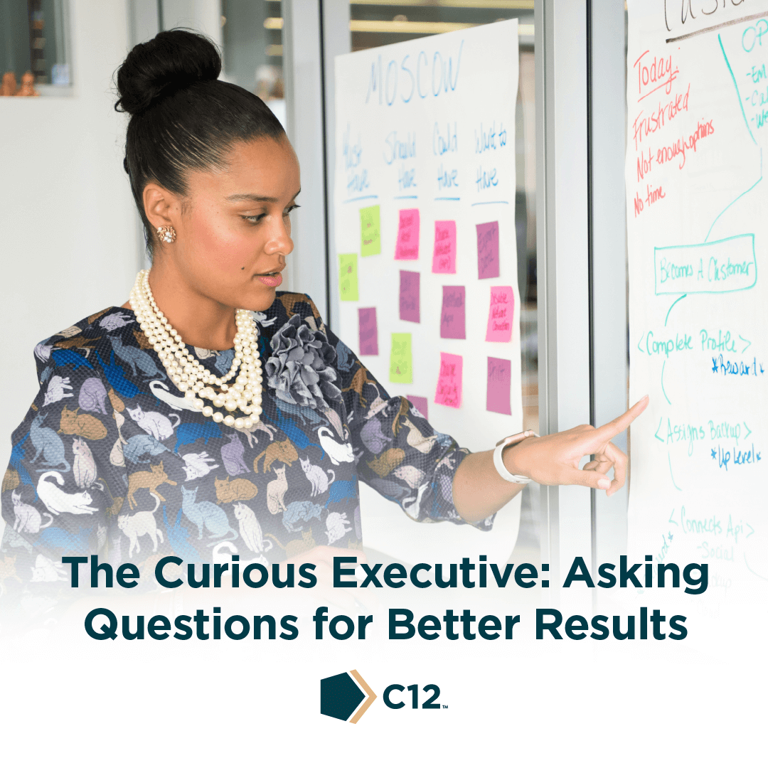 The Curious Executive: Asking Questions for Better Results - C12